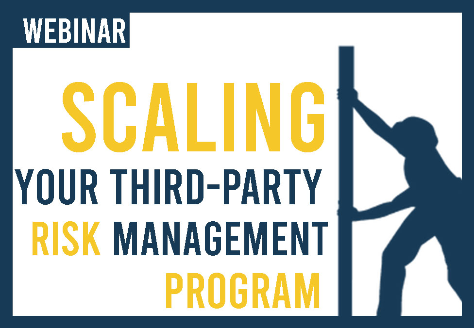 Webinar: How To Scale Your Third-Party Risk Management Program